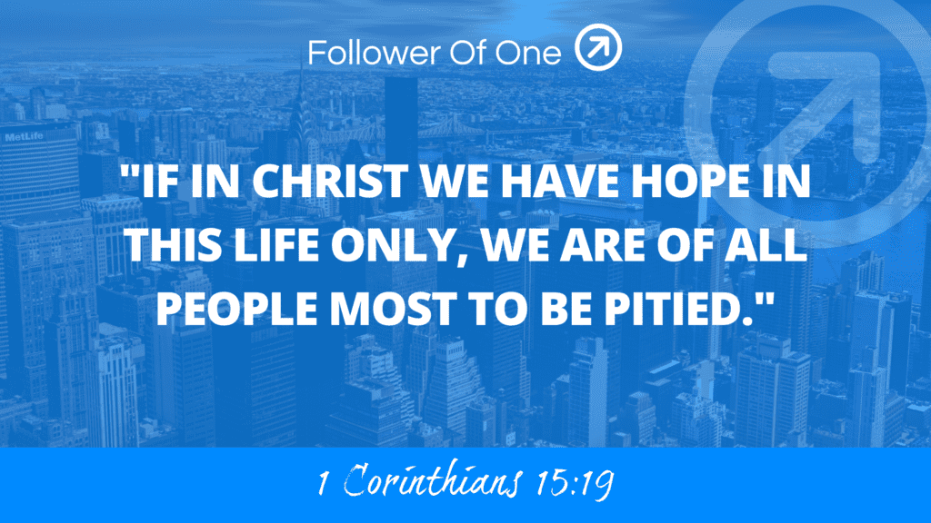 Hope Beyond Death - 1 Corinthians 15:19 - Follower Of One