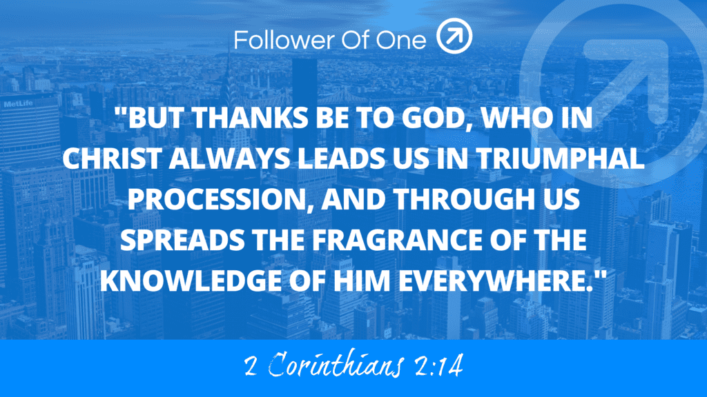 Christ Leads a Triumphal Procession - 2 Corinthians 2:14 - Follower Of One