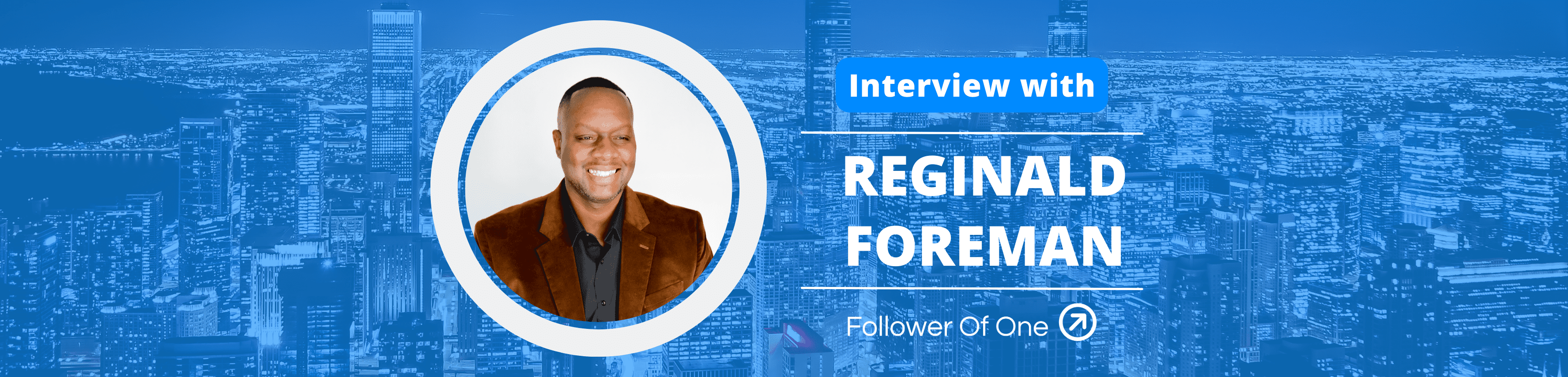 Faith, Courage and Perseverance with Reginald Foreman, Ep #143 - Follower Of One