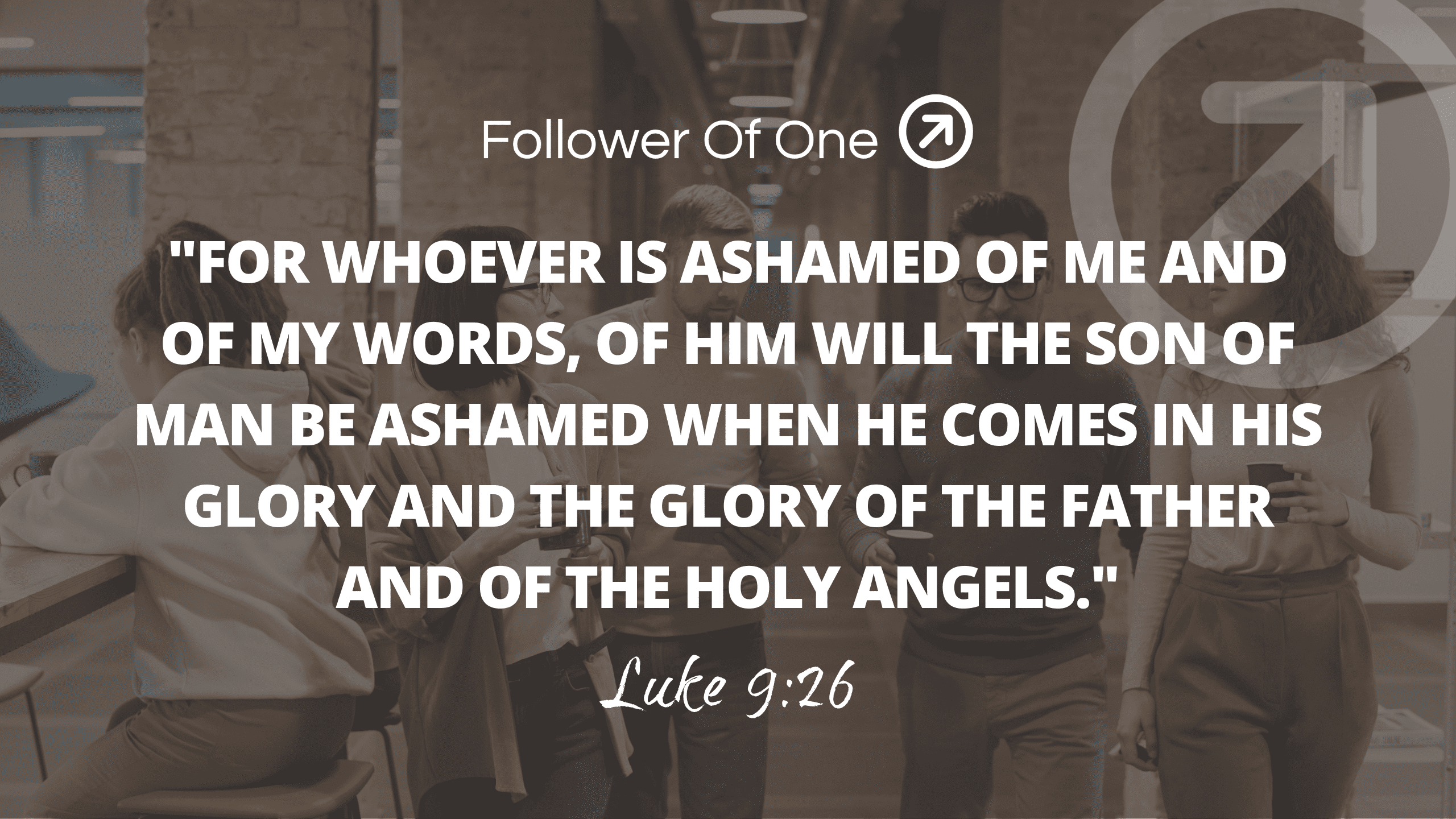 Ashamed of Jesus - Luke 9:26 - Follower Of One