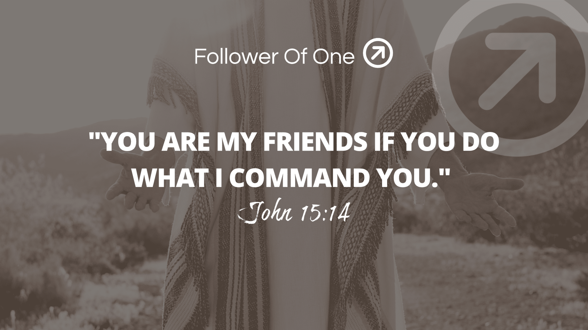 Being a Friend of Jesus - John 15:14 - Follower Of One