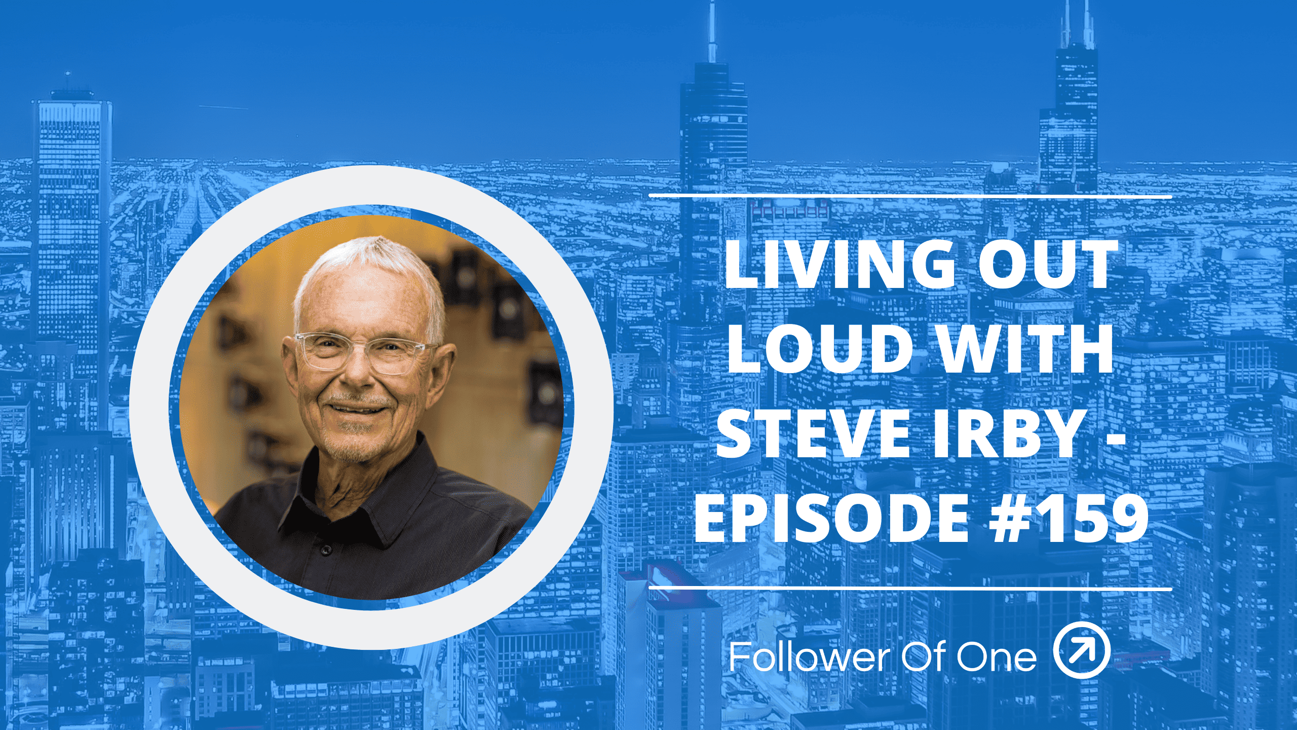 Living Out Loud with Steve Irby - Episode #159 - Follower Of One