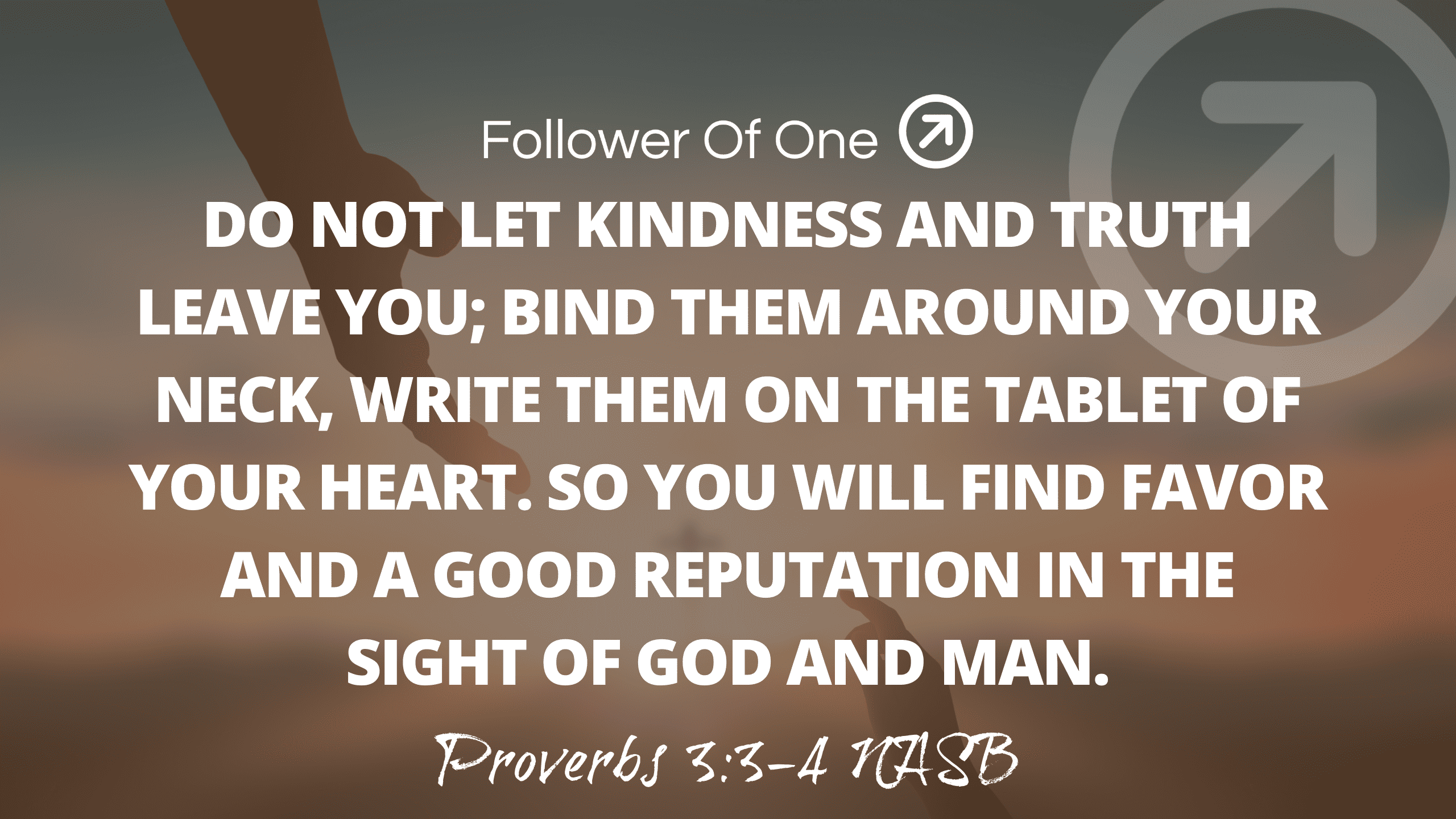 Stay Close to Kindness and Truth - Proverbs 3:3-4 - Follower Of One